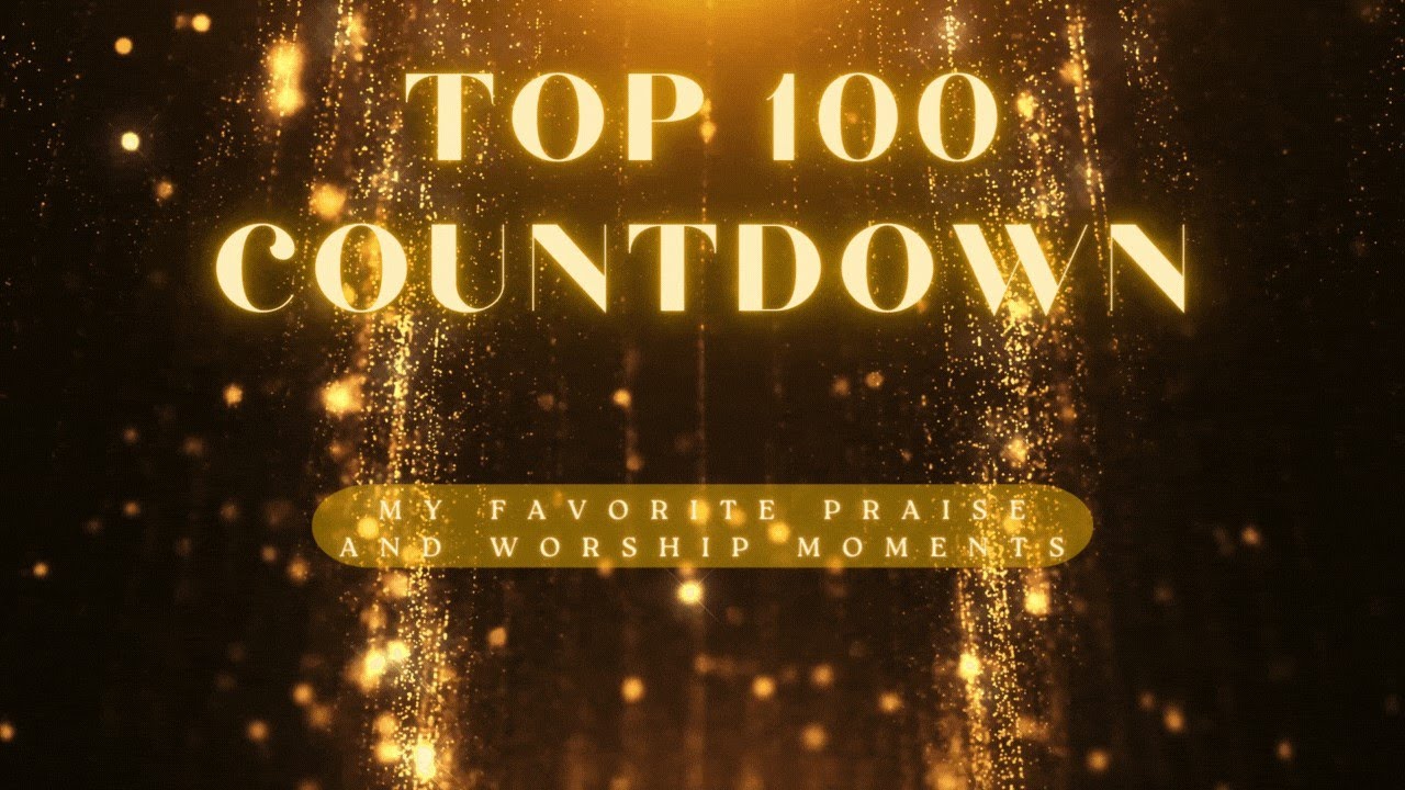 71 Top 100 Countdown My Favorite Praise And Worship Moments Raelynn