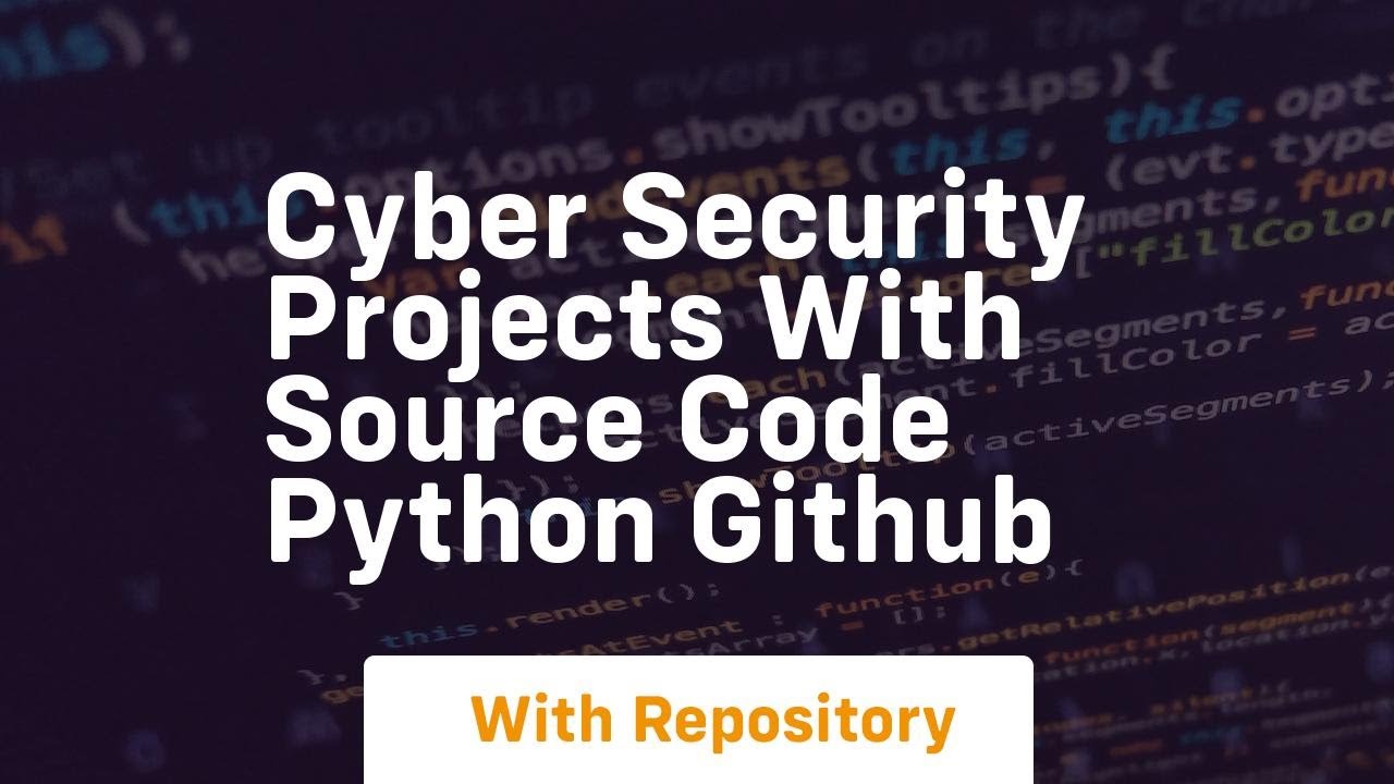 Cyber Security Projects With Source Code Python Github Youtube