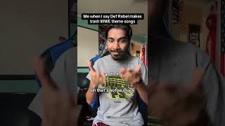 Me When I Say Def Rebel Makes Trash Wwe Theme Songs Wwe Real Deal Aneil ...