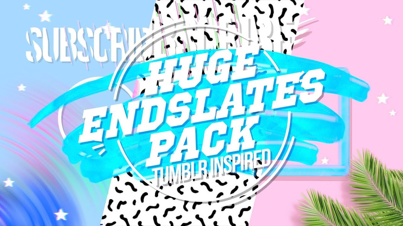 Huge Tumblr Endslates Pack Youtube