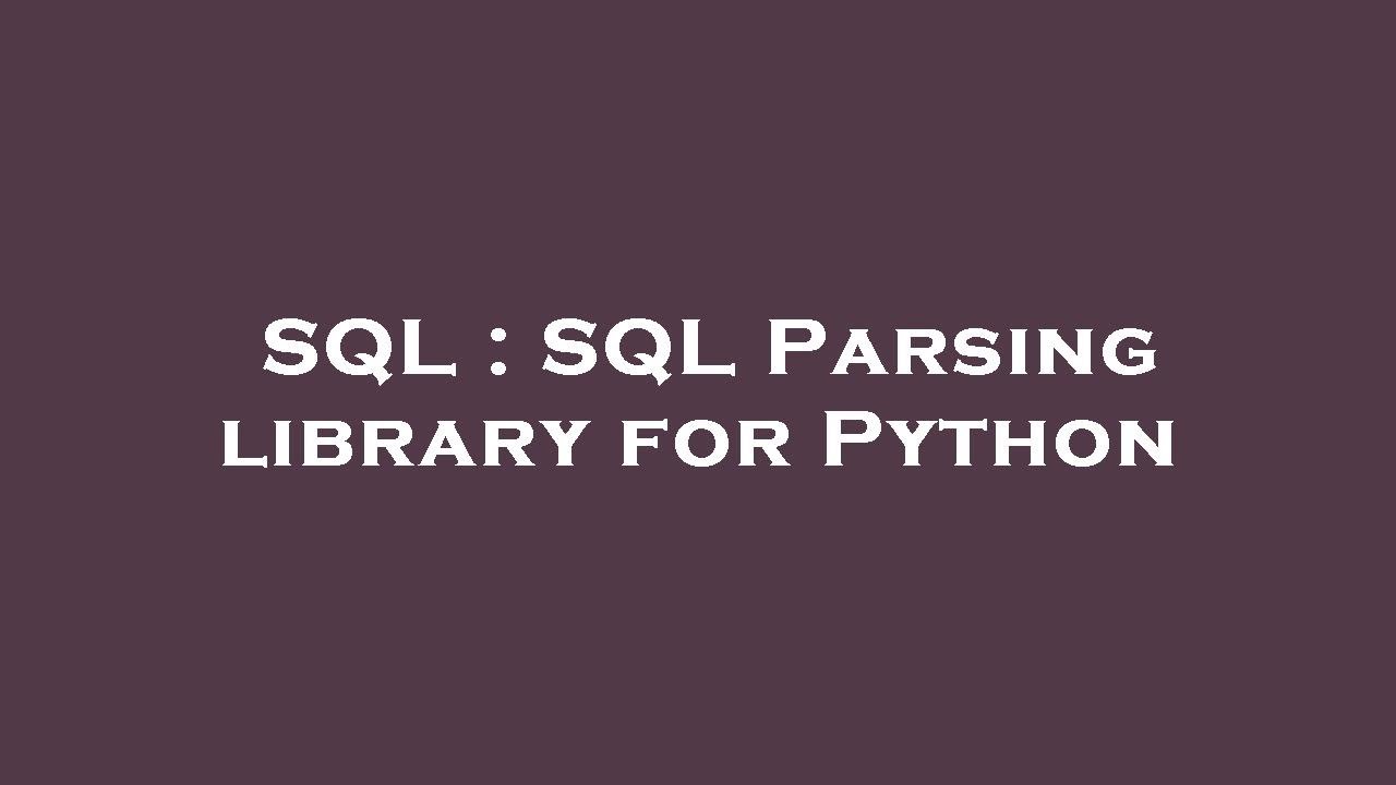 Sql Sql Parsing Library For Python Youtube