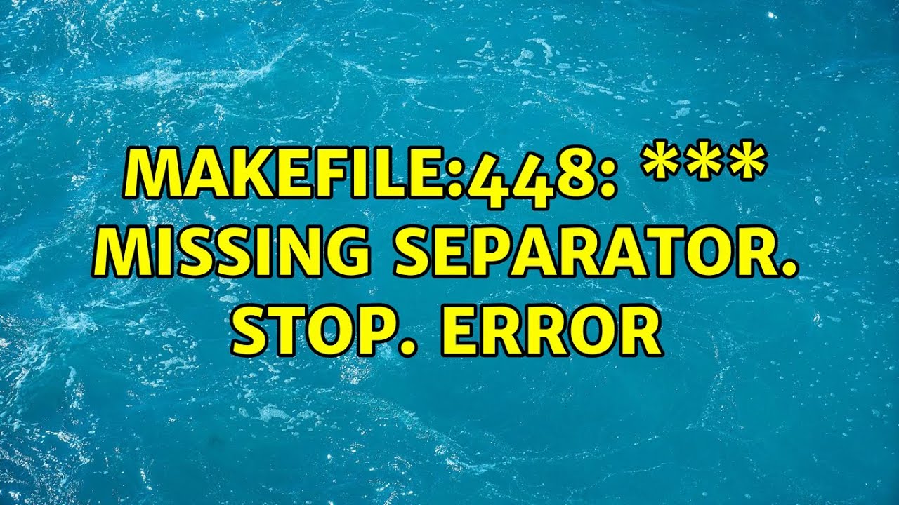 Ubuntu Makefile 448 Missing Separator Stop Error Youtube