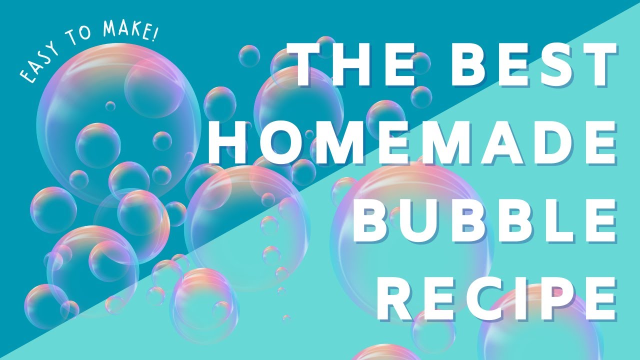Unpoppable Bubbles Recipe How To Make Homemade Bubbles