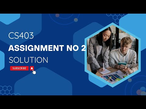 Cs403 Assignment No 2 Solution 2024 Youtube