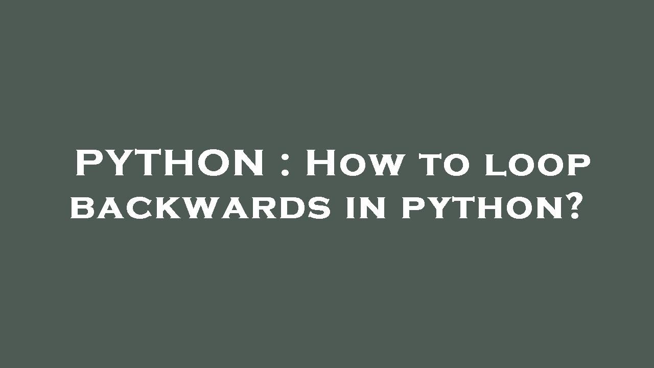 Python How To Loop Backwards In Python Youtube