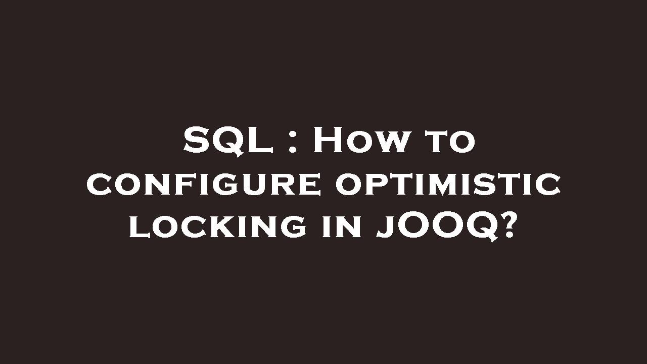 Sql How To Configure Optimistic Locking In Jooq Youtube