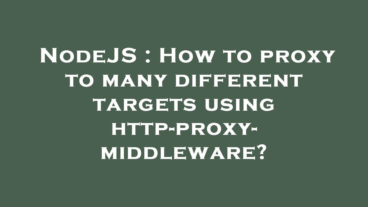 Nodejs How To Proxy To Many Different Targets Using Http Proxy
