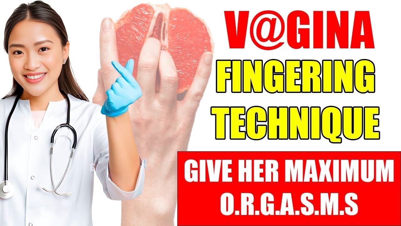 Doctor S Guide Fingering Techniques That Actually Work For Women Youtube