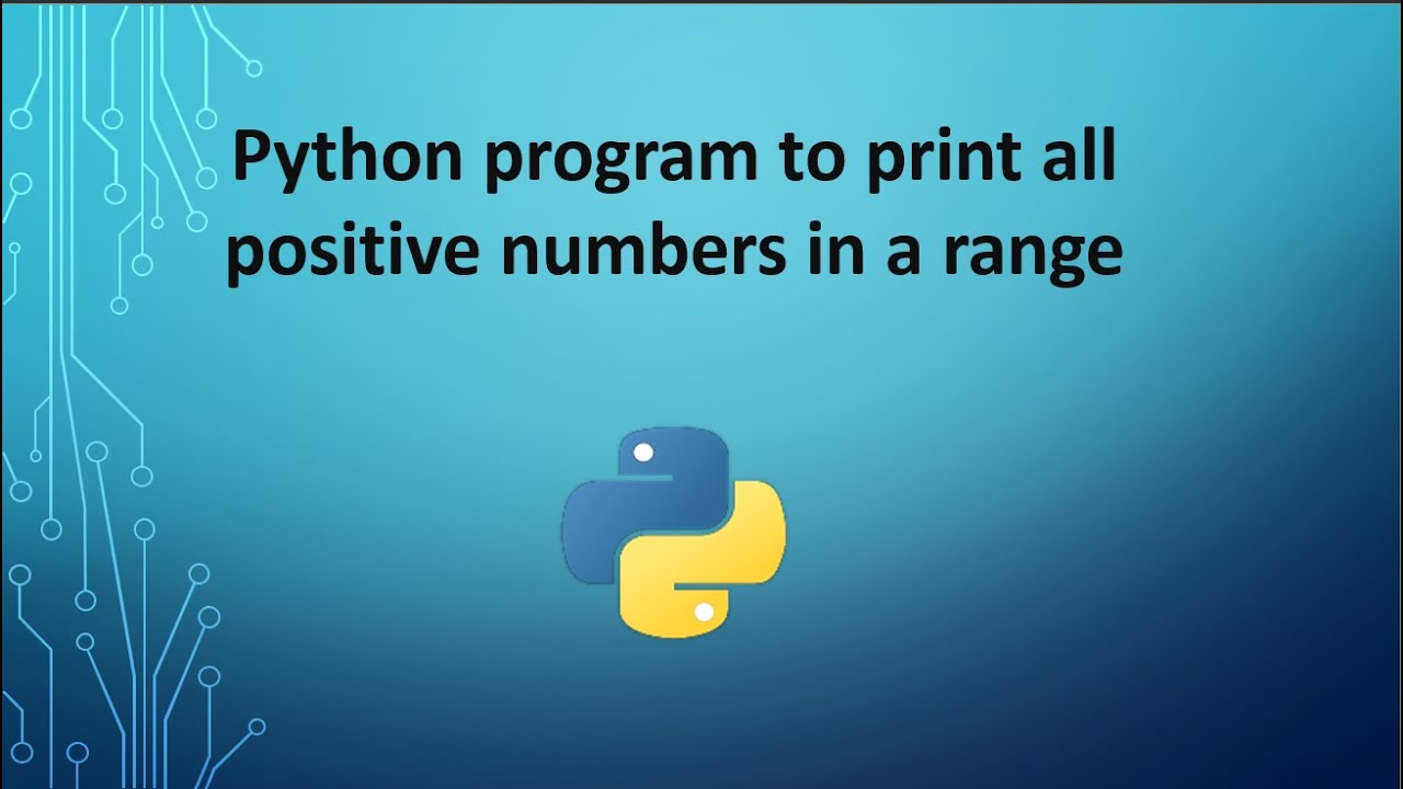 Python Program To Print All Positive Numbers In A Range Youtube