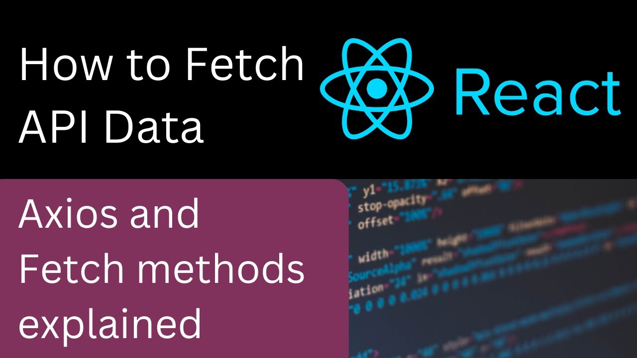 How To Get Data From An Api In React Axios And Fetch Methods