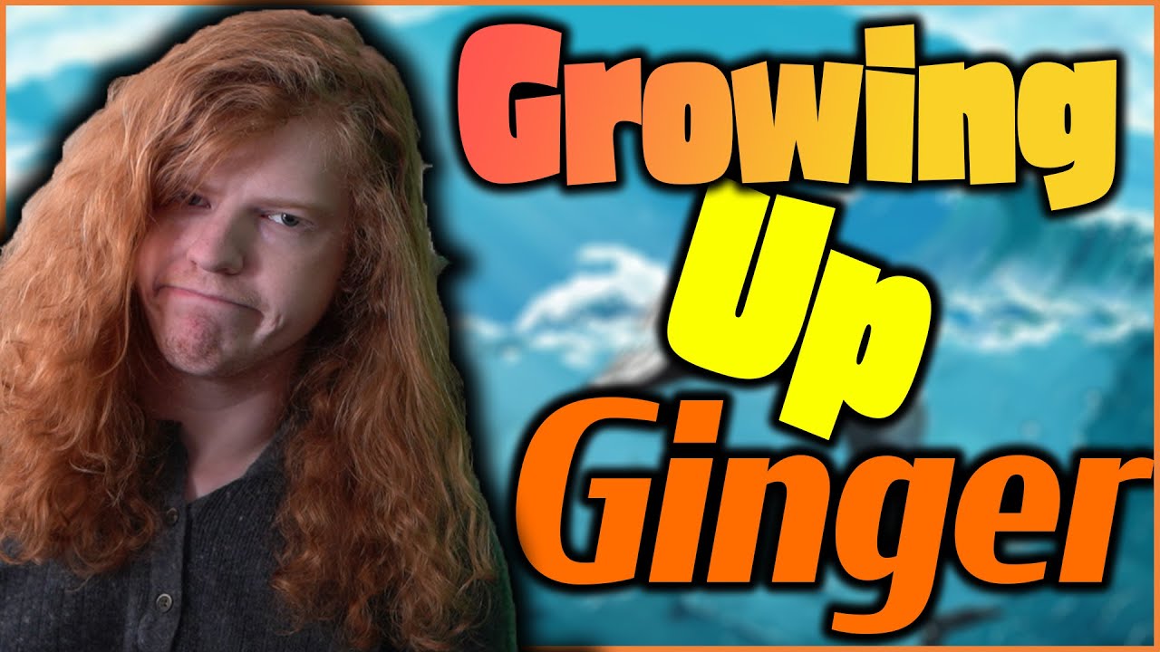 What Its Like Being A Ginger Youtube