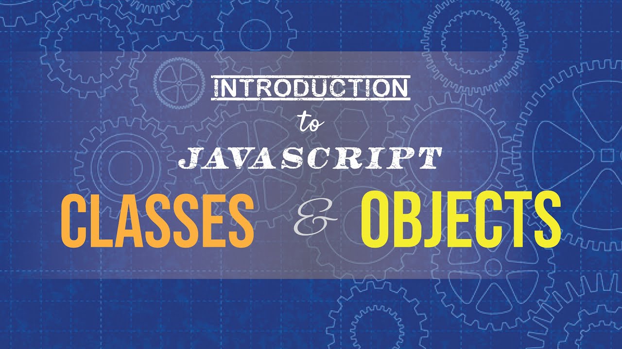 Javascript 111 Introduction To Classes Objects For Beginners Youtube