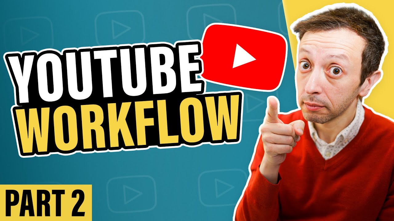 Youtube Workflow Part 2 Detailed Processes Youtube
