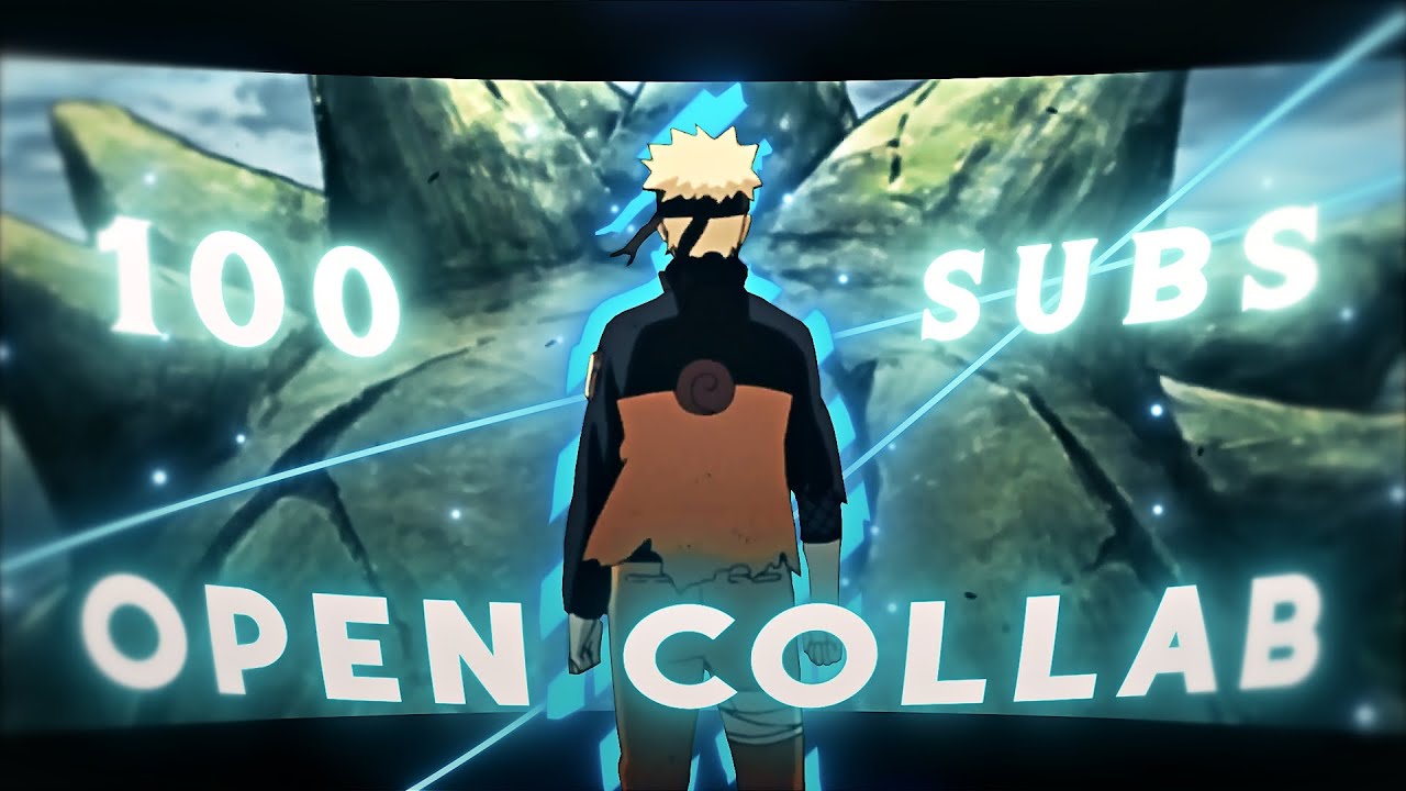 Closed 100 Subs Open Collab Amv Edit Naruto Mix 4k Open