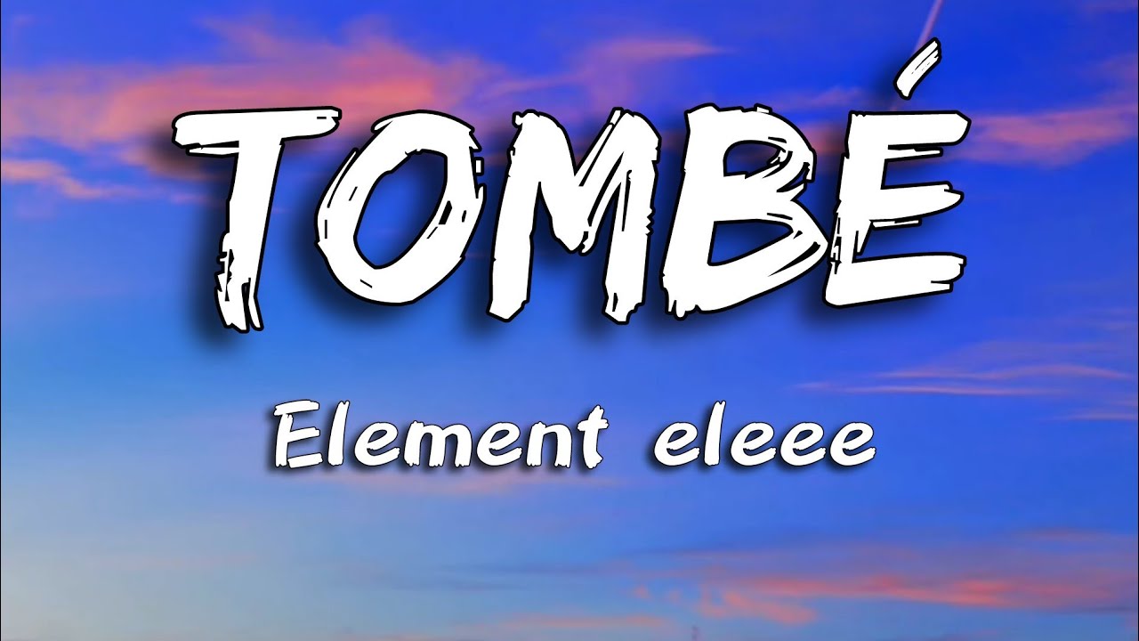 Tombé Element Eleee Lyrics Video Youtube