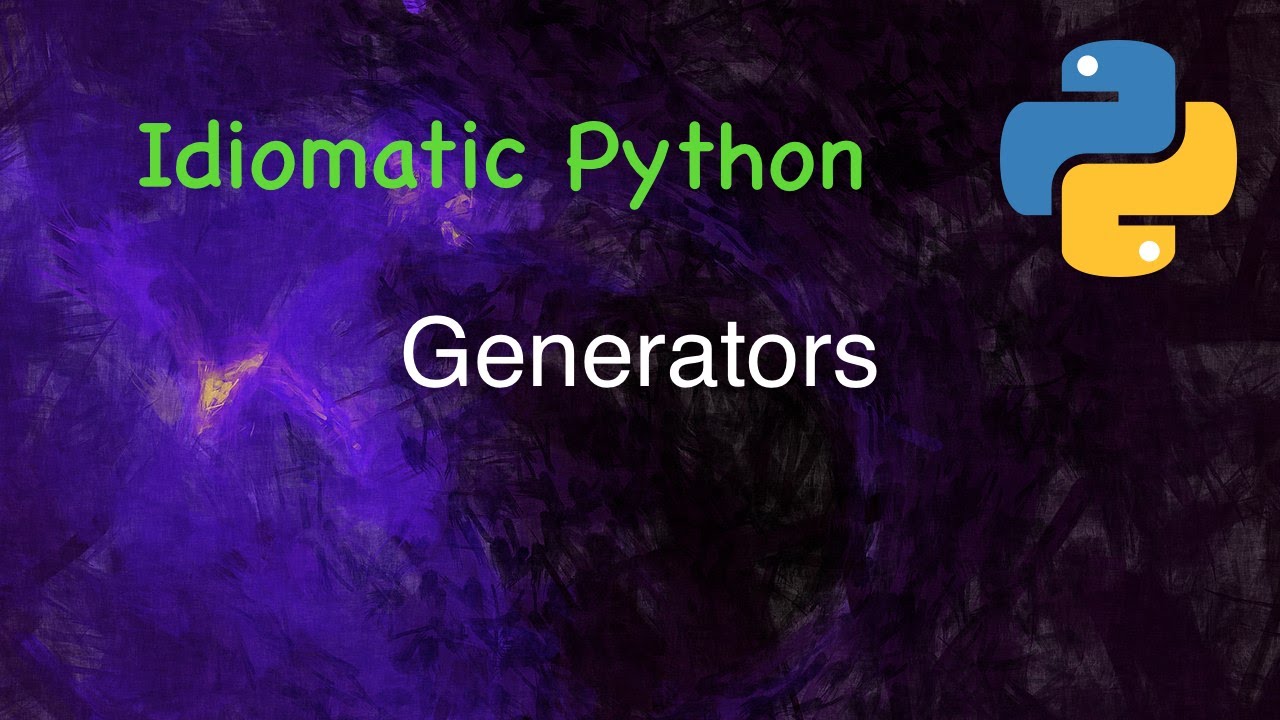 Idiomatic Python Generators Youtube
