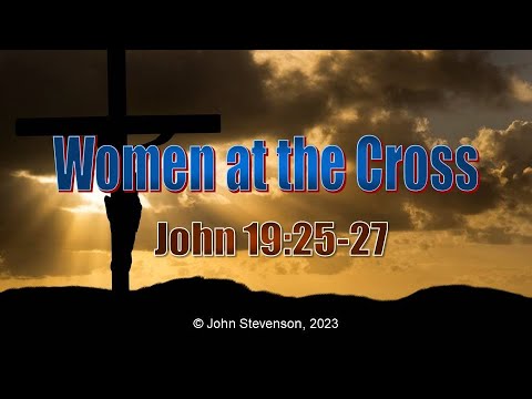 John 19 25 27 The Women At The Cross Youtube