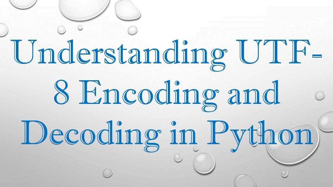 Understanding Utf 8 Encoding And Decoding In Python Youtube