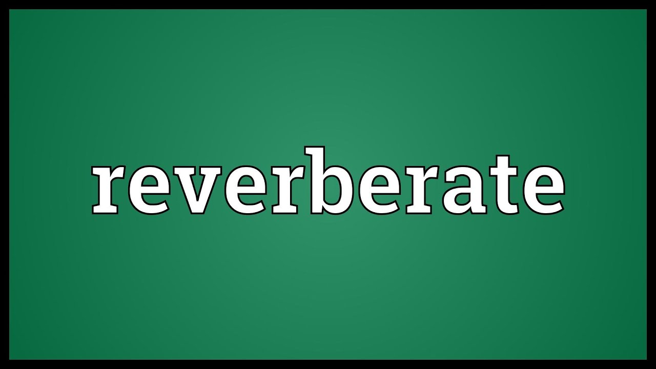 Reverberate Meaning Youtube