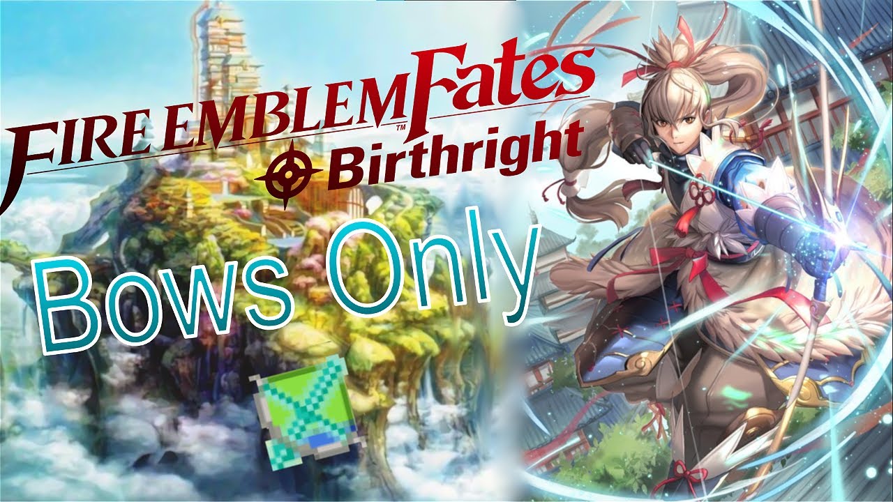 Can I Beat Fire Emblem Birthright With Only Bows Youtube