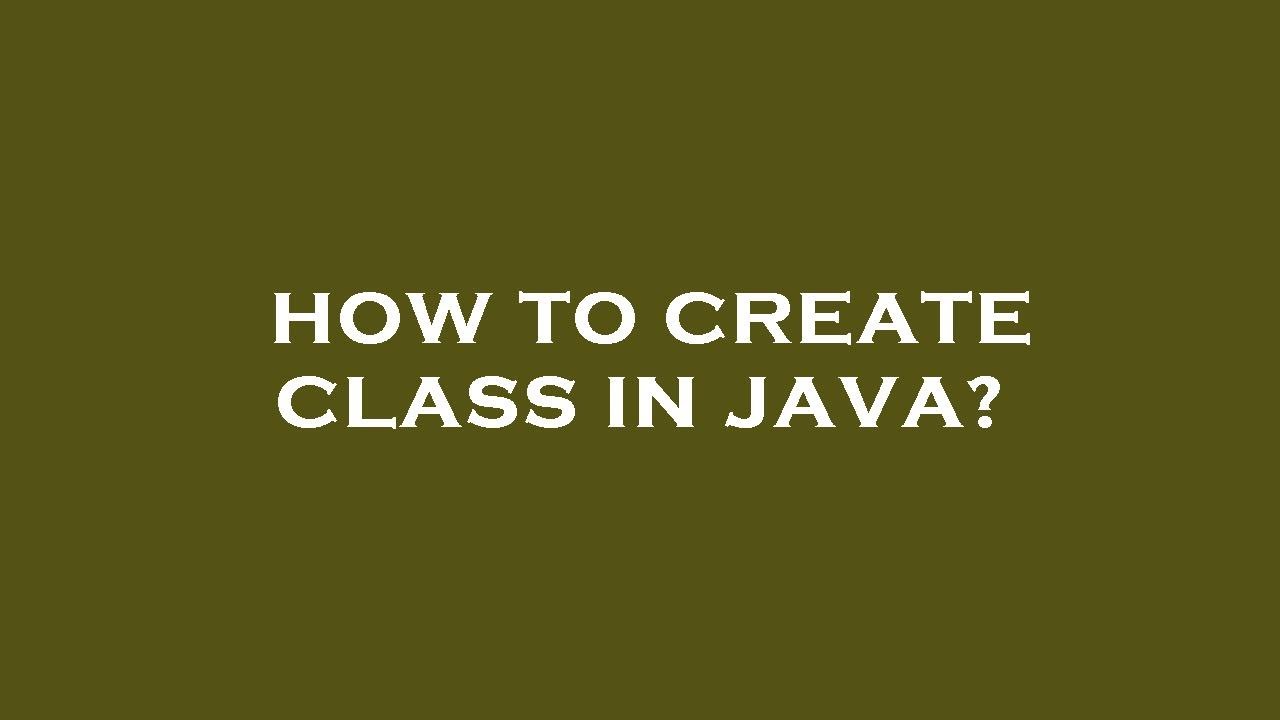 How To Create Class In Java Youtube
