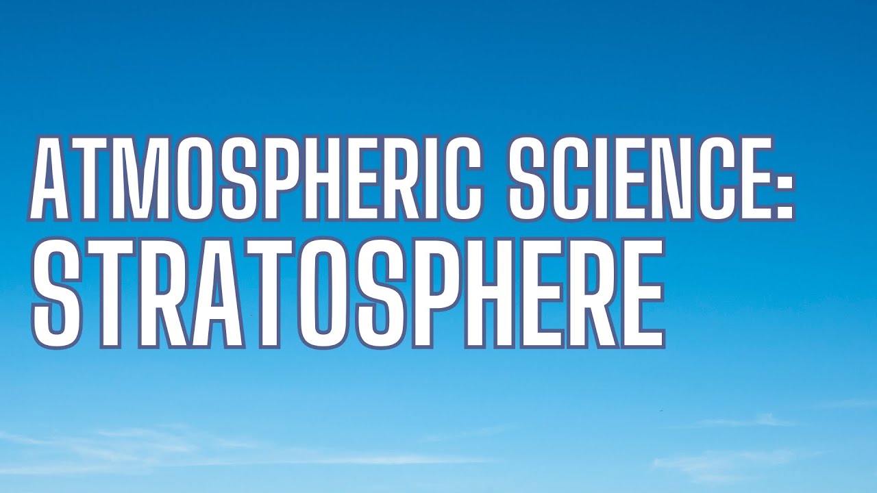 Atmospheric Science Atmospheric Layers The Stratosphere Youtube