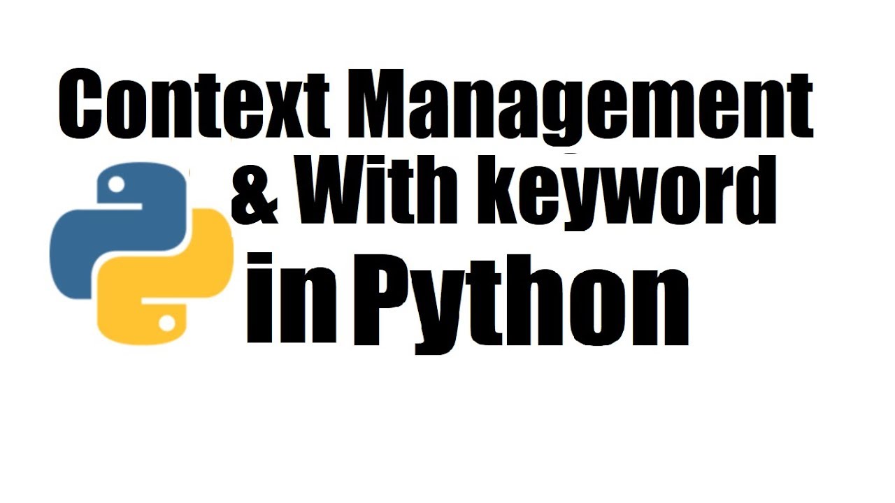 Python Tutorial 19 Context Management And With Keyword Youtube