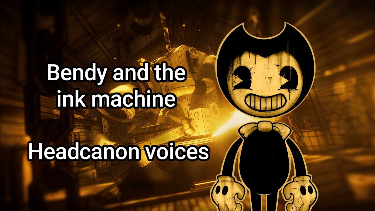 Bendy And The Ink Machine Headcanon Voices Cartoon Characters Youtube