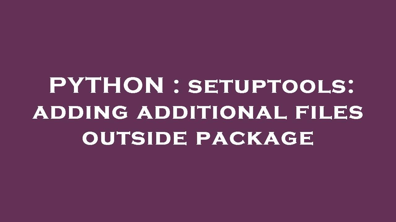 Python Setuptools Adding Additional Files Outside Package Youtube