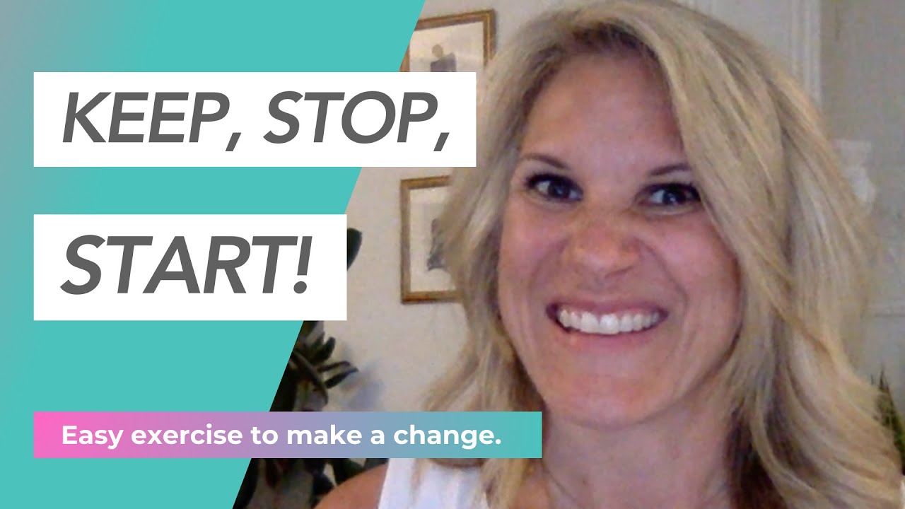 What Do You Want To Keep Doing Stop Doing And Start Doing Easy