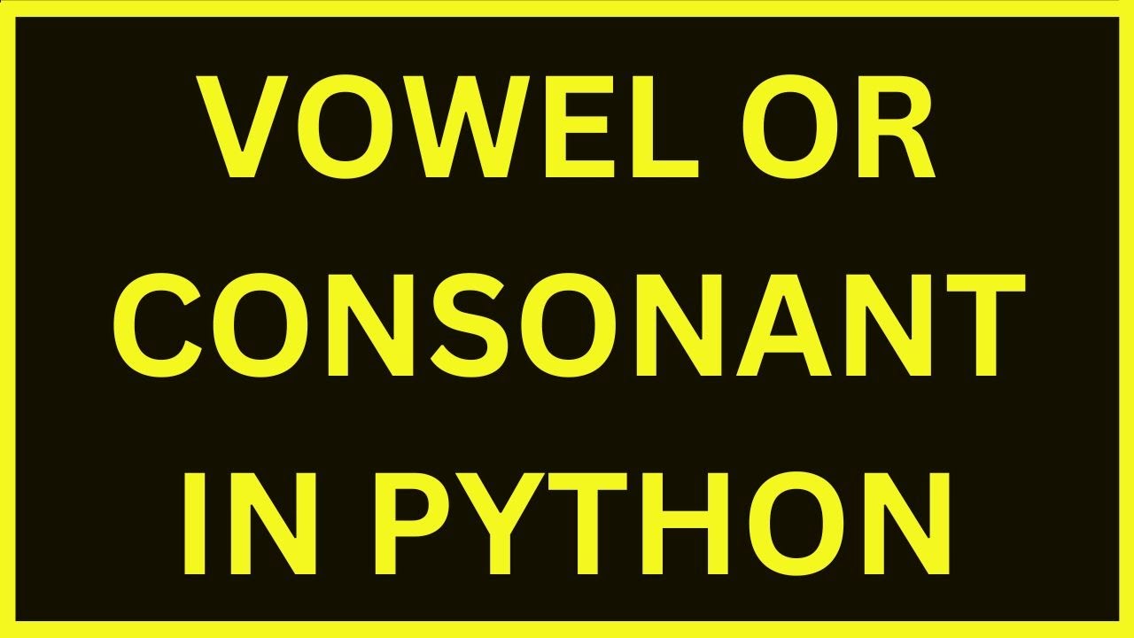 Vowel Or Consonant Program Python 4 You Lecture 211 Youtube