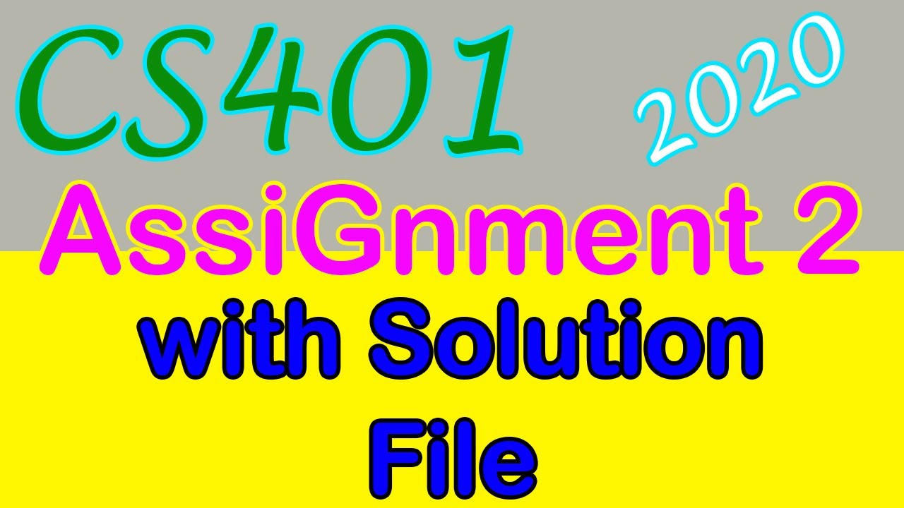 Cs401 Assignment 2 2020 Solution Spring 100 Correct Youtube
