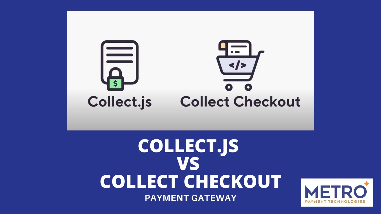 Choosing Between Collect Js And Collect Checkout Metro Payment