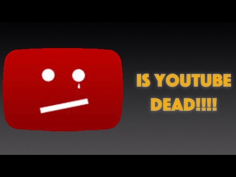 Is Youtube Dead Youtube