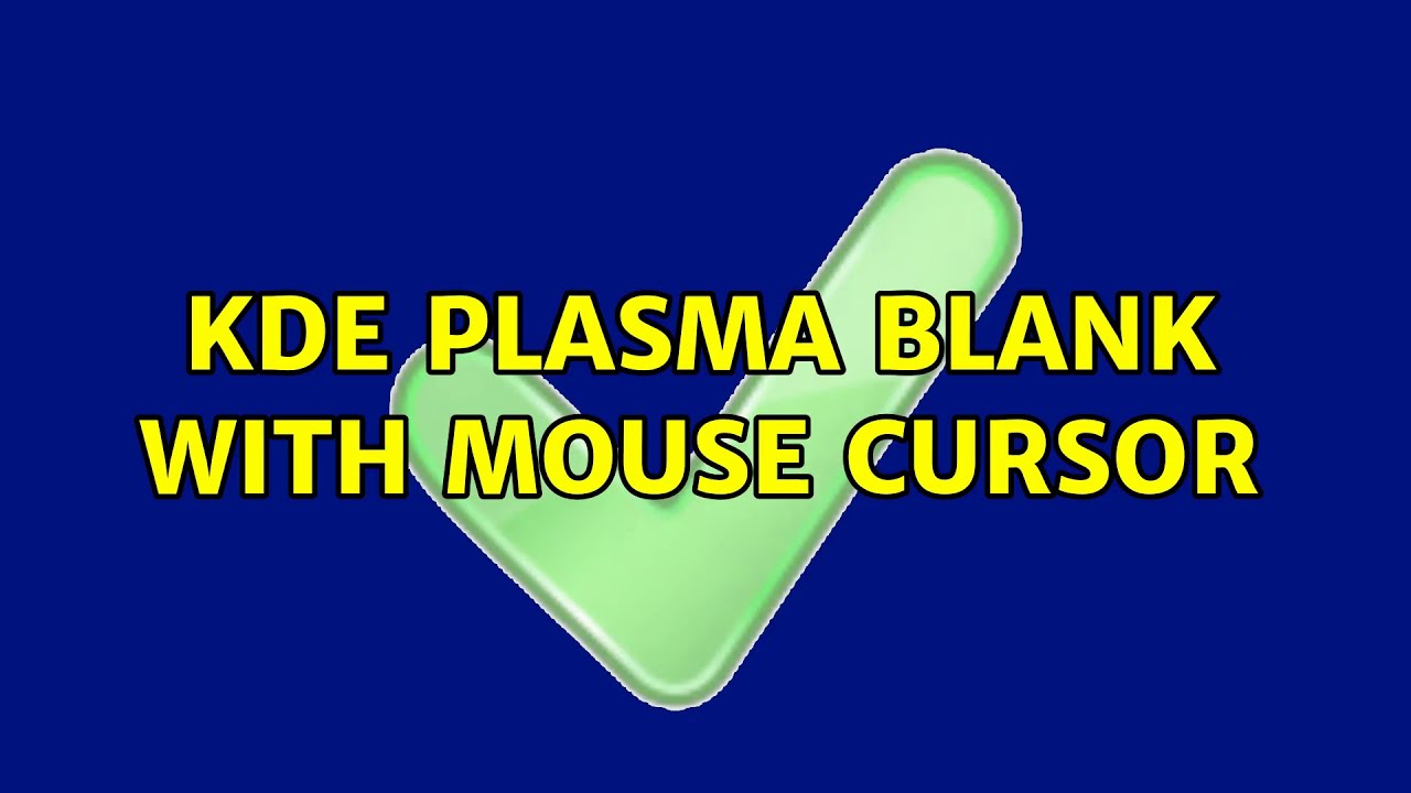 Unix Linux Kde Plasma Blank With Mouse Cursor 2 Solutions Youtube