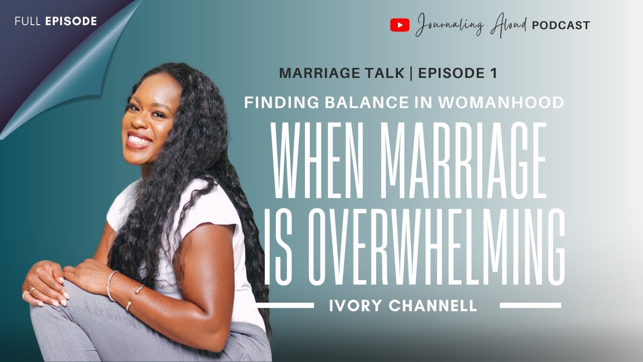Balance In Womanhood Marriage Talk Ep1 Journaling Aloud X Ivory