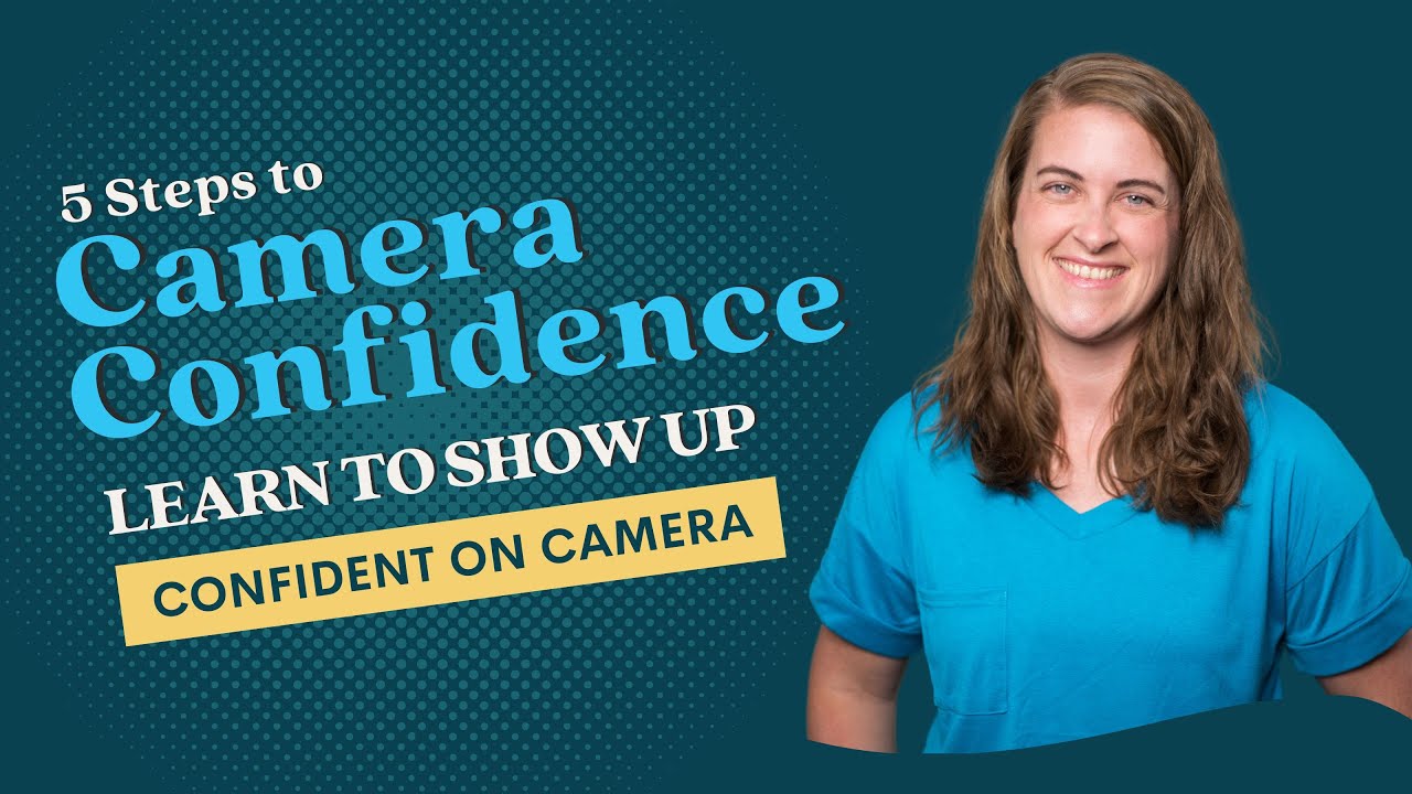 5 Steps To Camera Confidence Learn To Show Up Confident On Camera