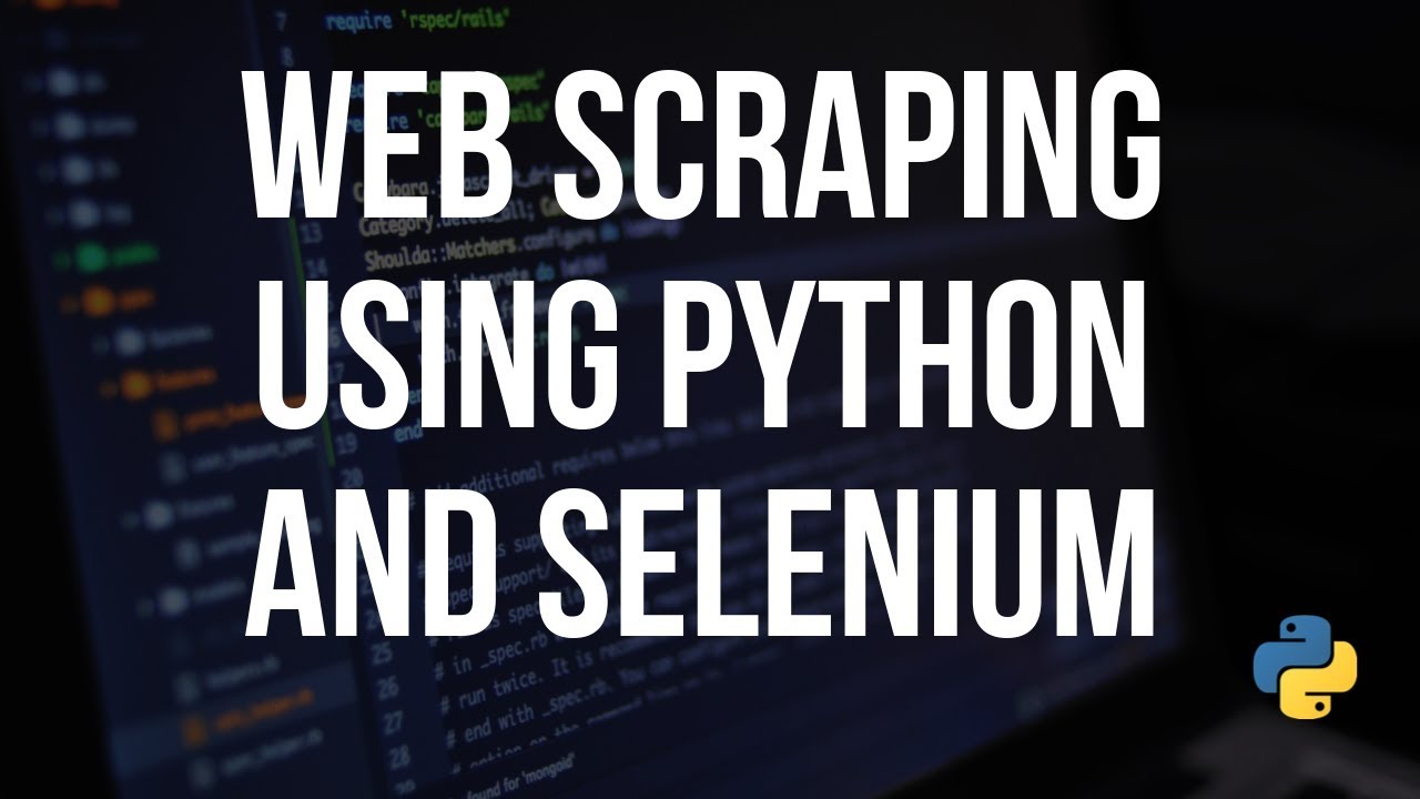 Web Scraping Using Python And Selenium Youtube