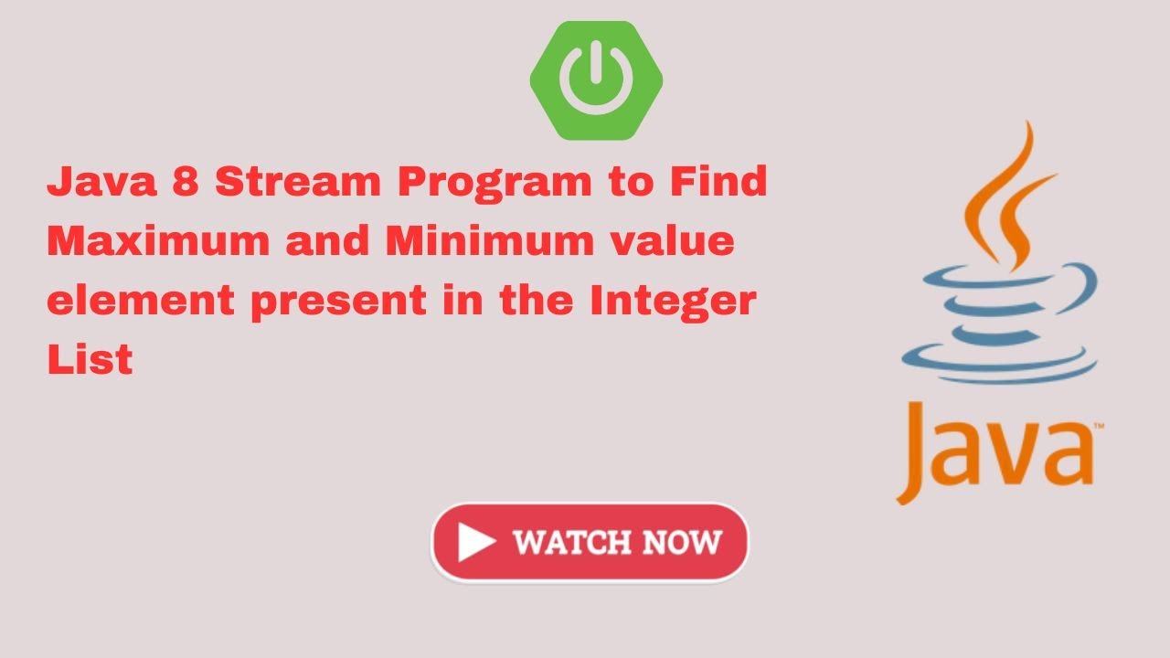 Java 8 Stream Program To Find Max And Min Value Element From The List