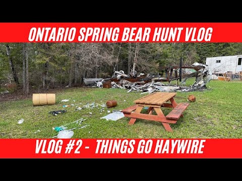Ontario Spring Bear Hunt Vlog 2 Things Go Haywire Youtube