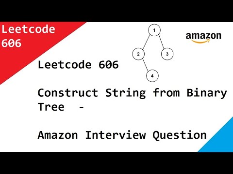 Leetcode 606 Construct String From Binary Tree Amazon Interview