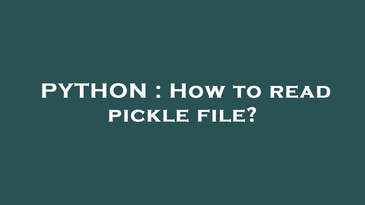Python How To Read Pickle File Youtube