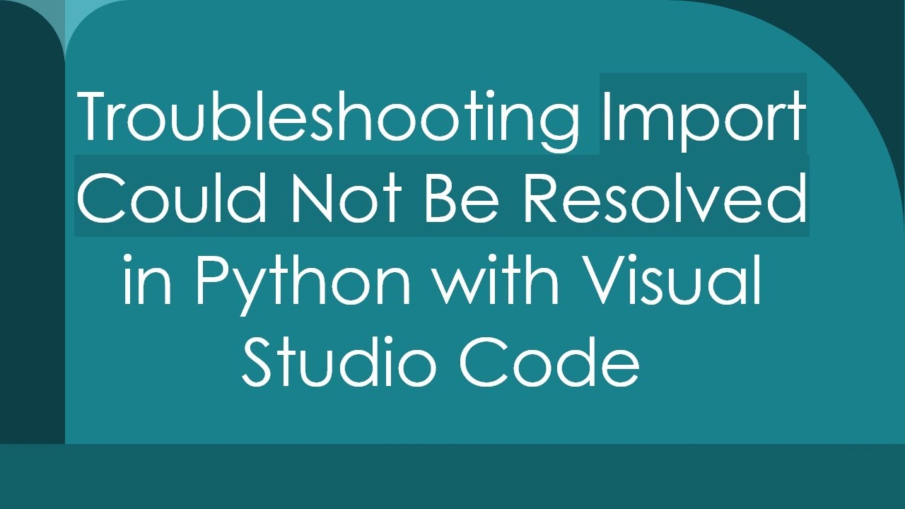 Troubleshooting Import Could Not Be Resolved In Python With Visual