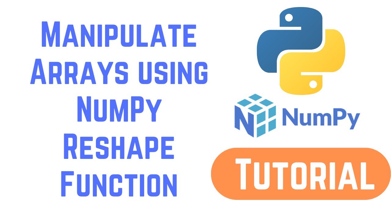 Reshaping Numpy Arrays In Python A Stepbystep Pictorial Tutorial