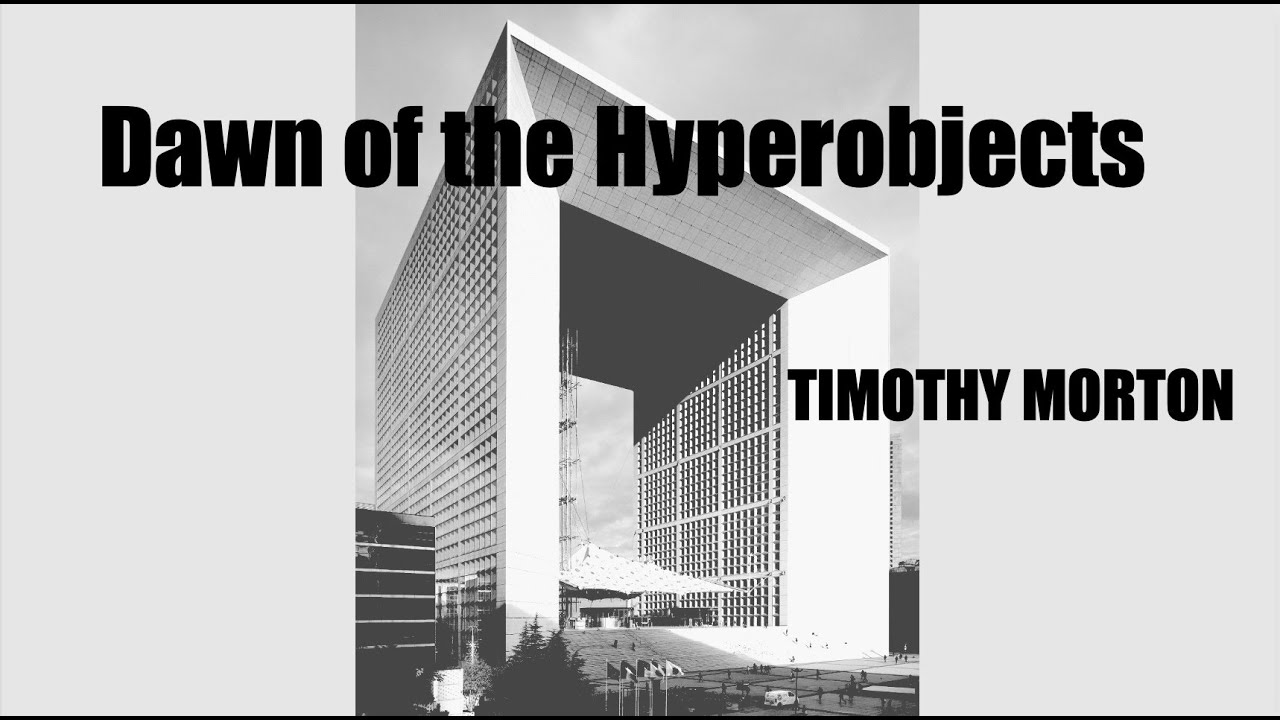Dawn Of The Hyperobjects Youtube