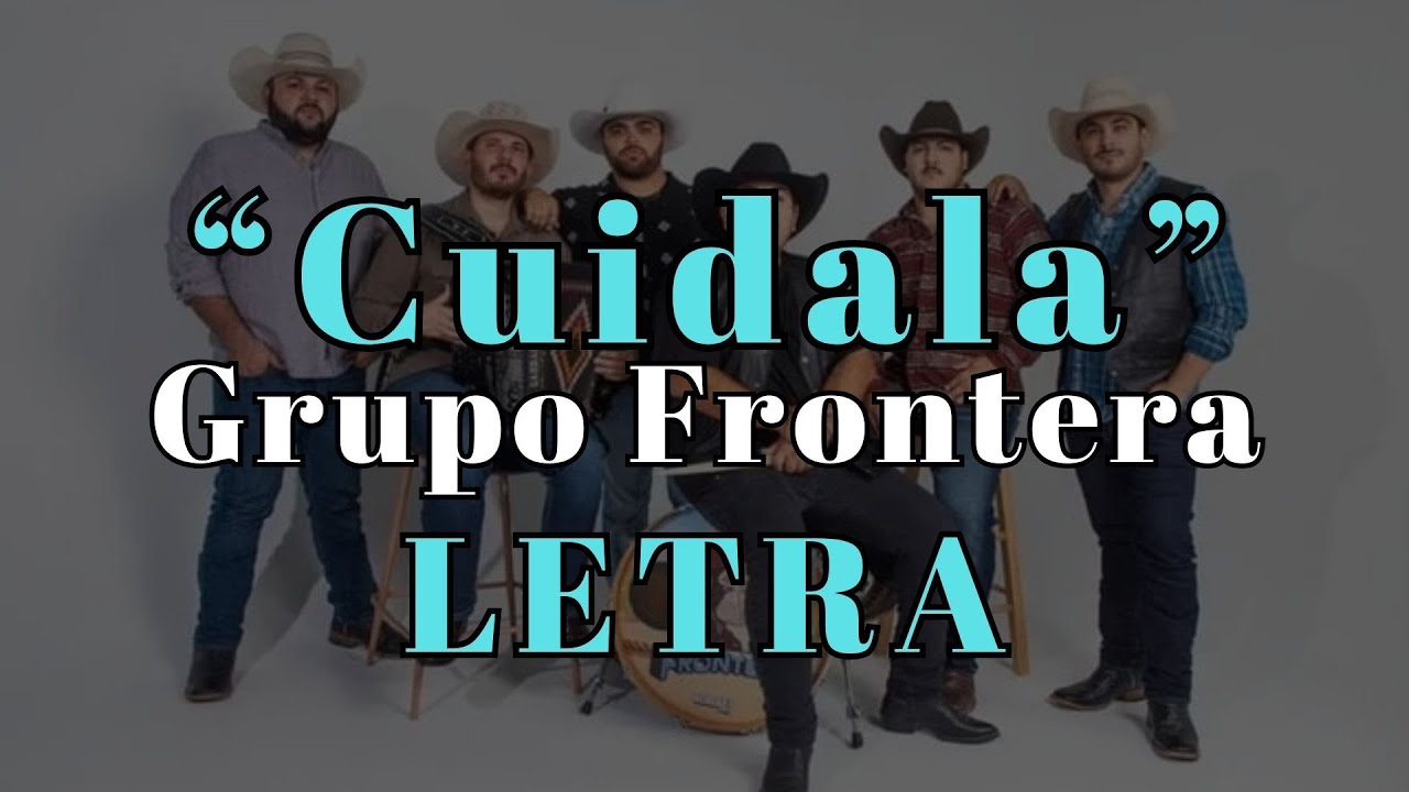 Grupo Frontera Cuídala Letra Chords Chordify