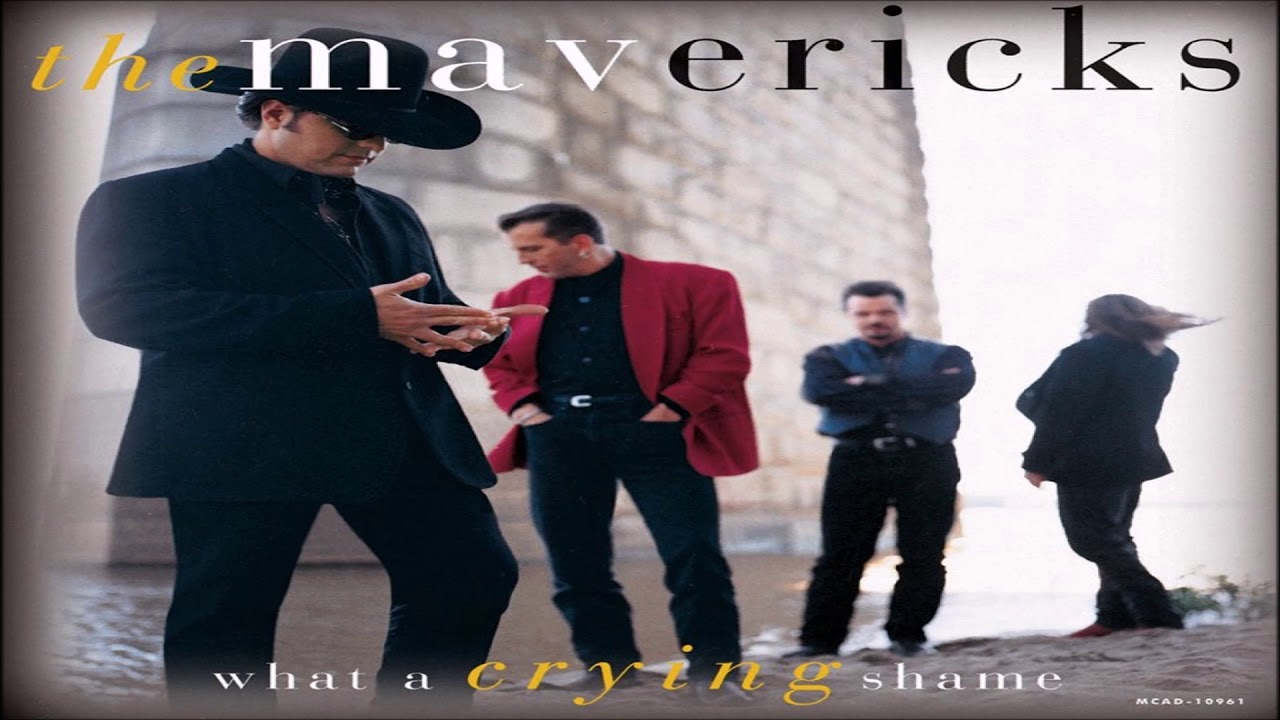 The Mavericks Classic Hit What A Crying Shame