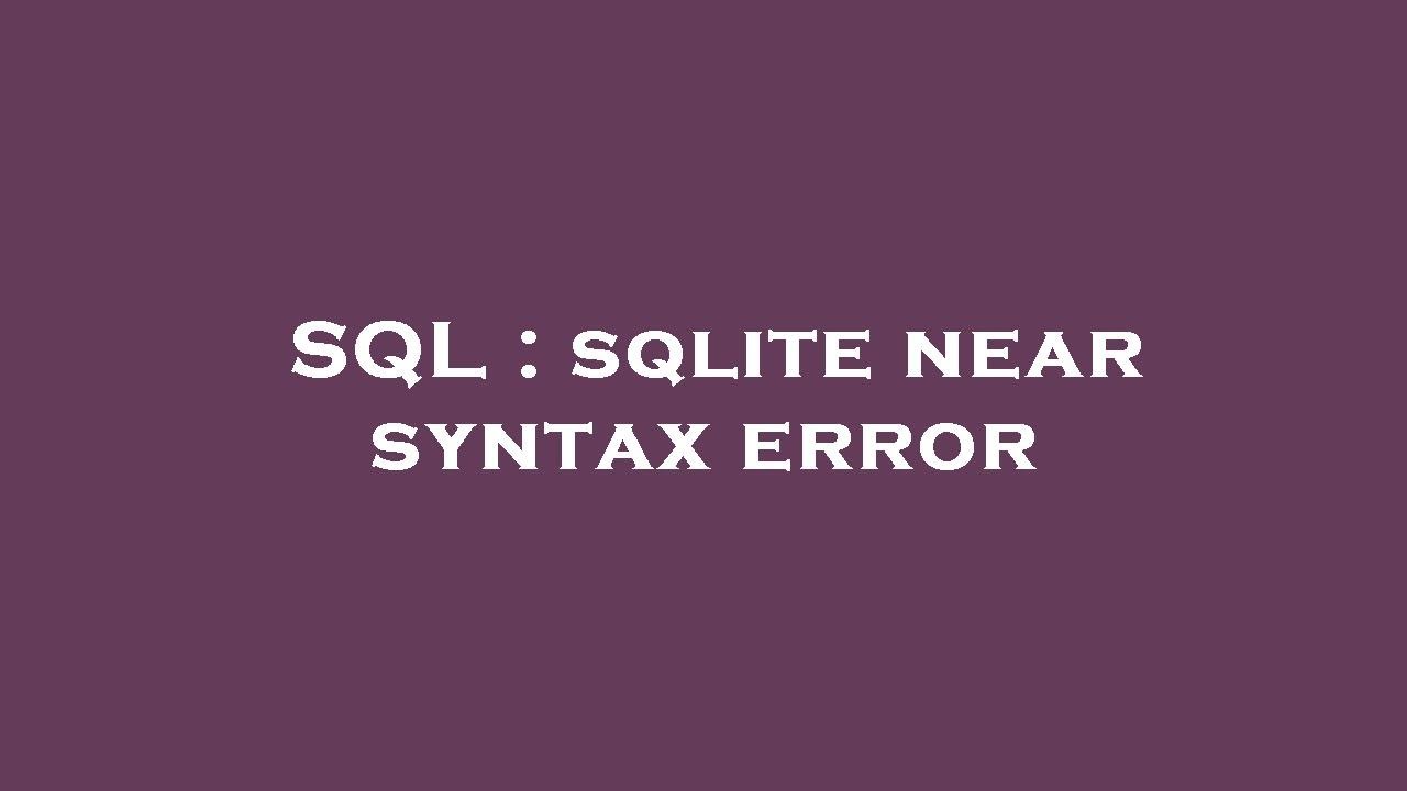Sql Sqlite Near Syntax Error Youtube