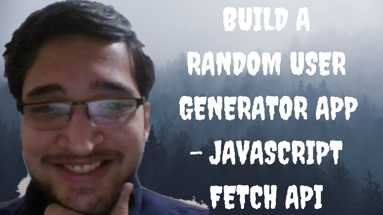 Javascript Fetch Api Example Build A Random User Generator App Youtube