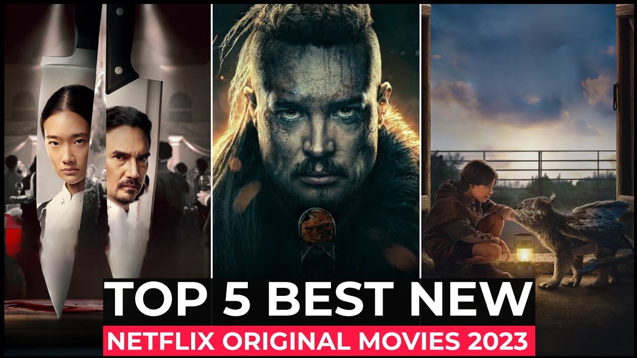 Top 5 New Netflix Original Movies Released In 2023 Best Movies On